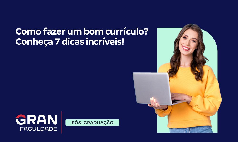 Como fazer um bom currículo? Conheça 7 dicas incríveis!