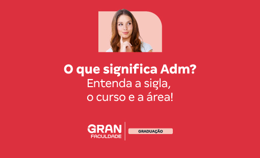 O que significa Adm? Entenda a sigla, o curso e a área!