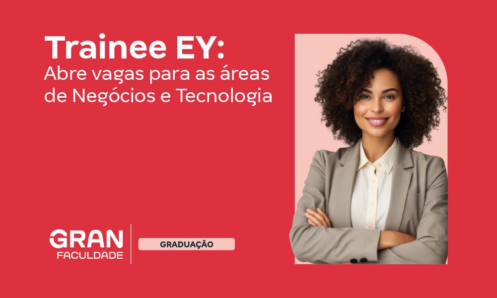 Trainee EY 2024: vagas para áreas de Negócios e Tecnologia!