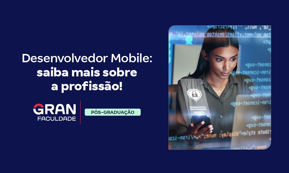 Desenvolvedor Mobile: saiba mais sobre a profissão!