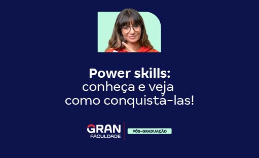 Power skills: conheça e veja como conquistá-las!