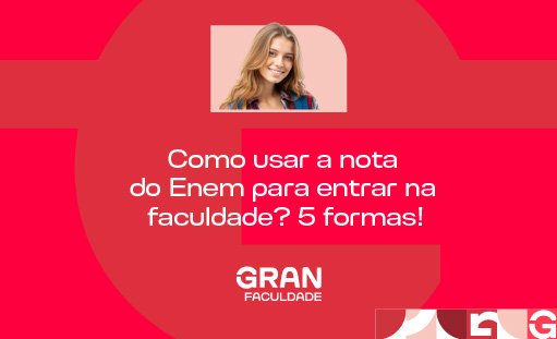 Como usar a nota do Enem para entrar na faculdade? 5 formas!