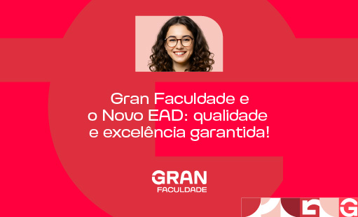 Gran Faculdade e o Novo EAD: qualidade e excelência garantida!