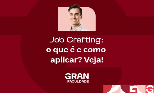 Job Crafting: o que é e como aplicar? Veja!